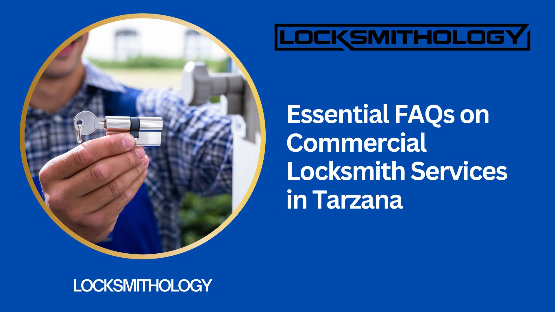 Essential FAQs on Commercial Locksmith Services in Tarzana | Locksmithology